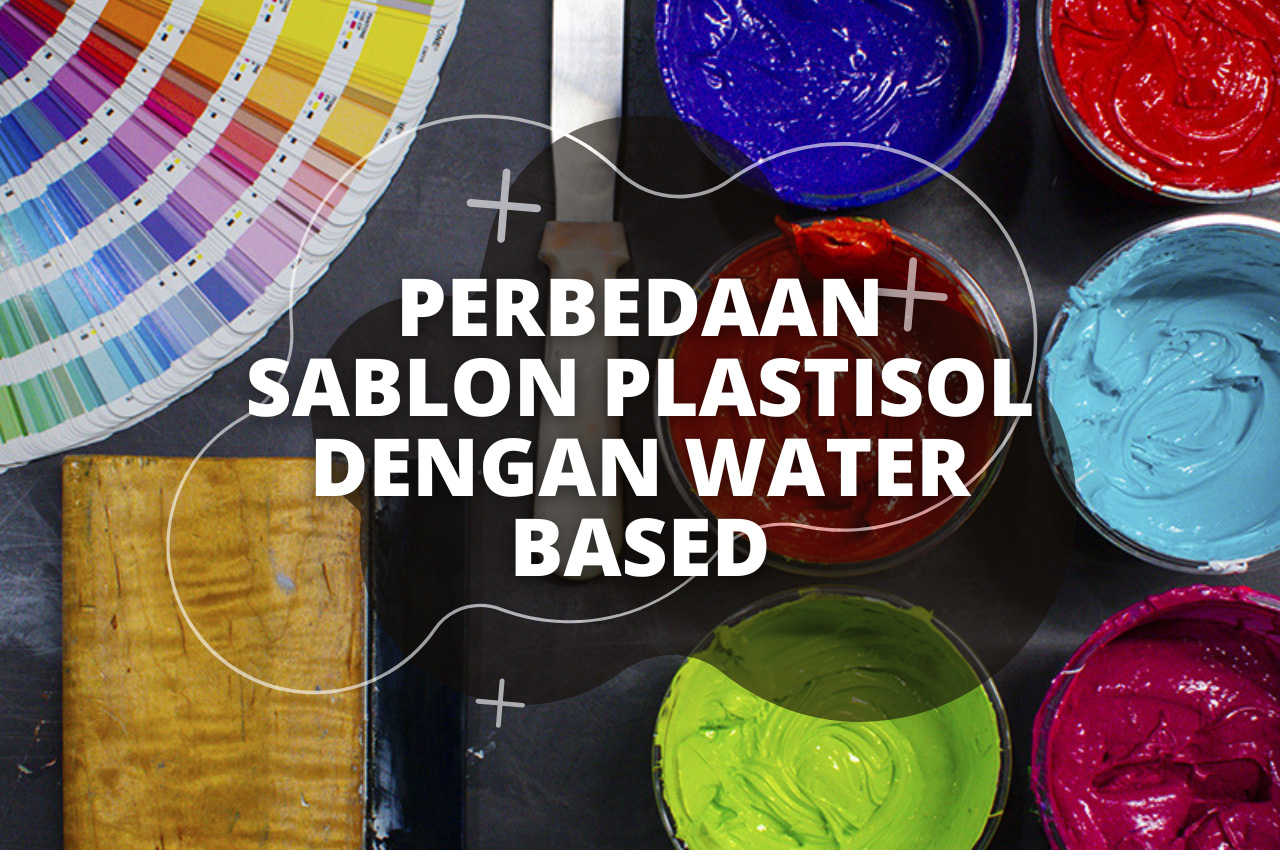 Perbedaan Teknik Sablon Waterbase dan Oilbase Perlu Kamu Tahu